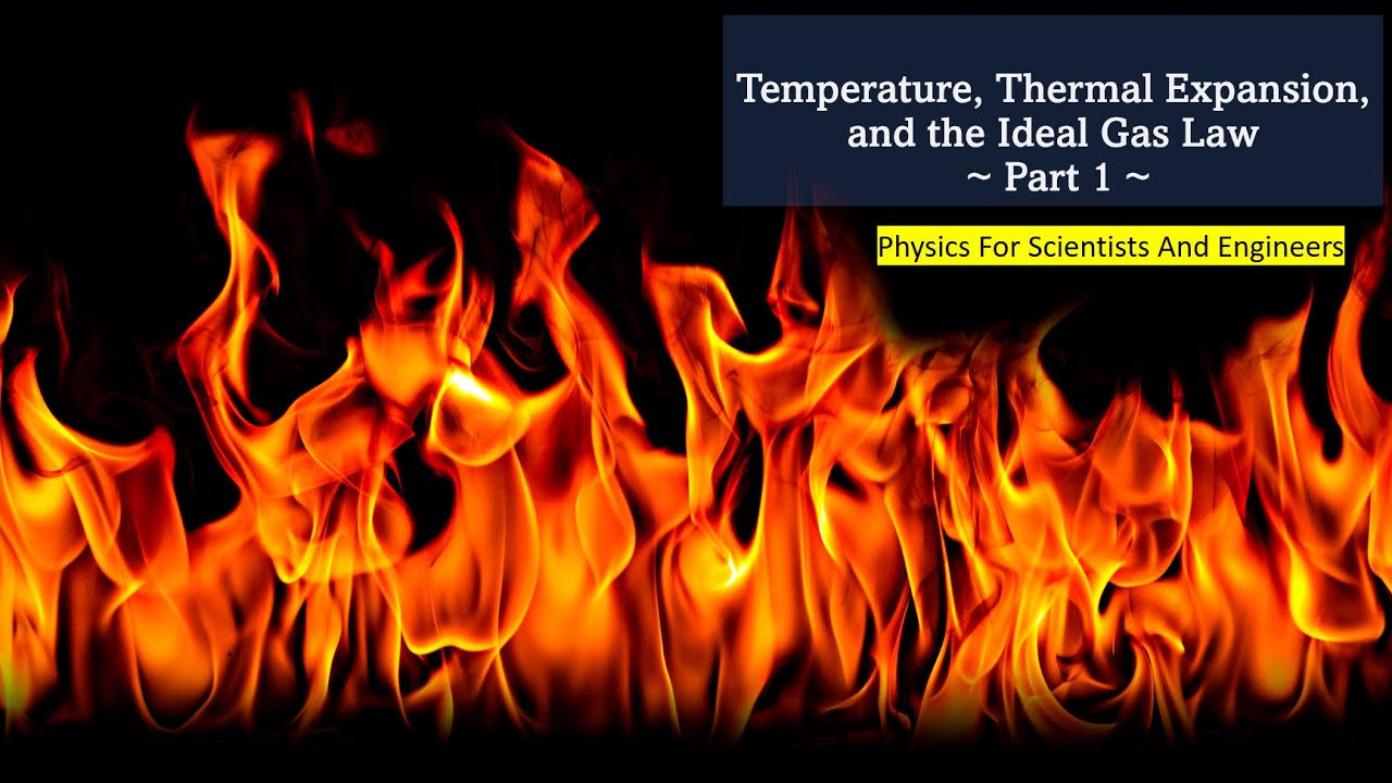 Temperature, Thermal Expansion, and the Ideal Gas Law ~ Part 1 -Physics ...