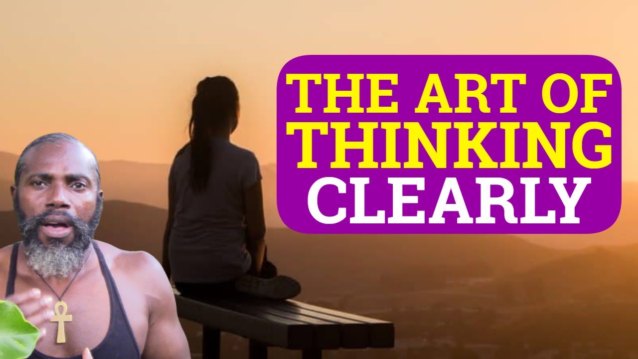 The Art Of Thinking Clearly - YouTube