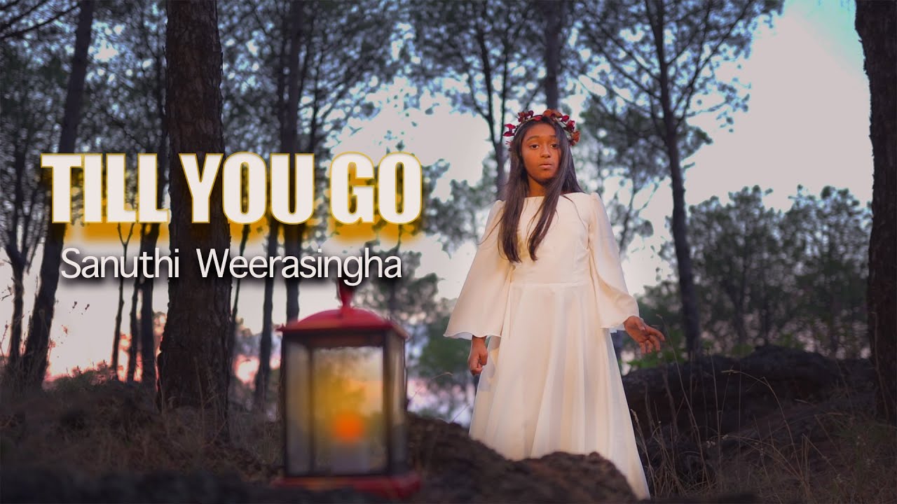 Till you go - Sanuthi Weerasingha OFFICIAL MUSIC VIDEO - YouTube