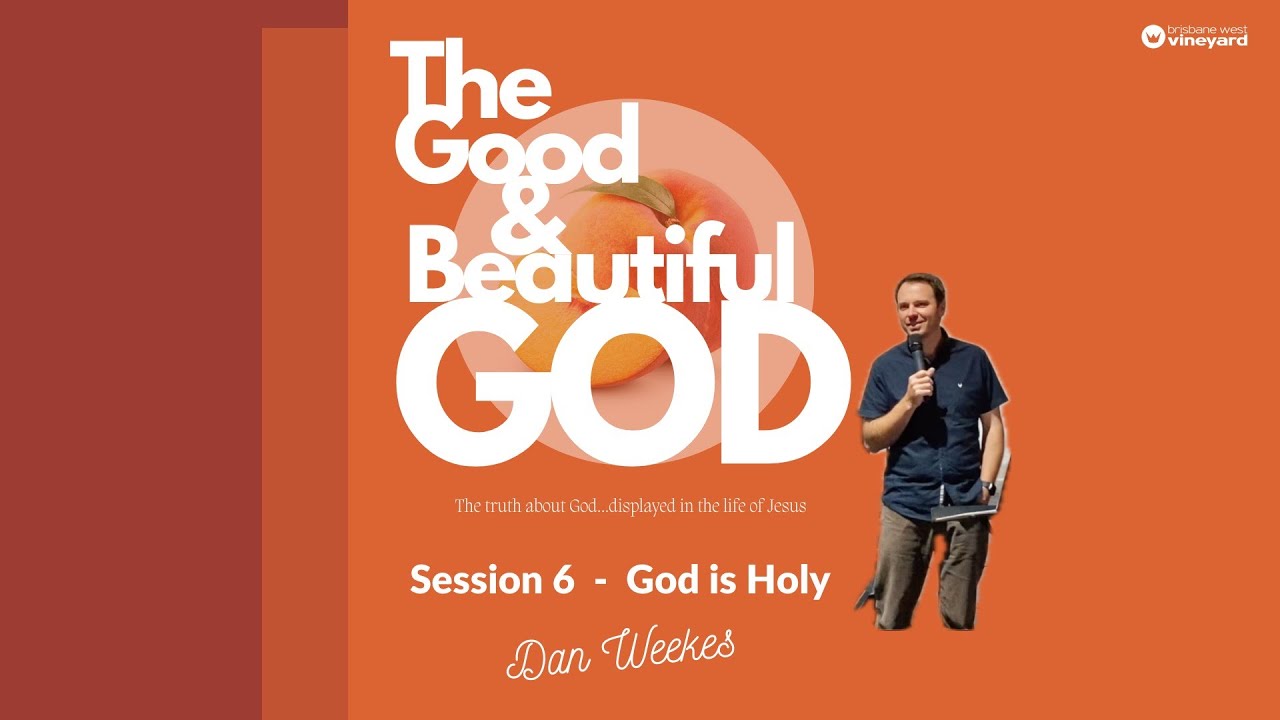 The Good & Beautiful God | God is Holy | Dan Weekes - YouTube