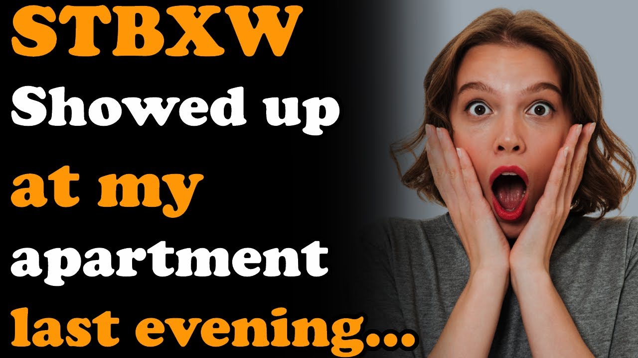 Reddit: STBXW Showed up at my apartment last evening...surviving ...