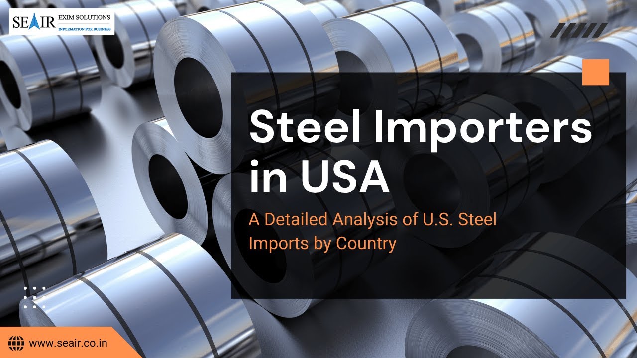 Steel Importers in USA: A Detailed Analysis of U.S. Steel Imports by ...