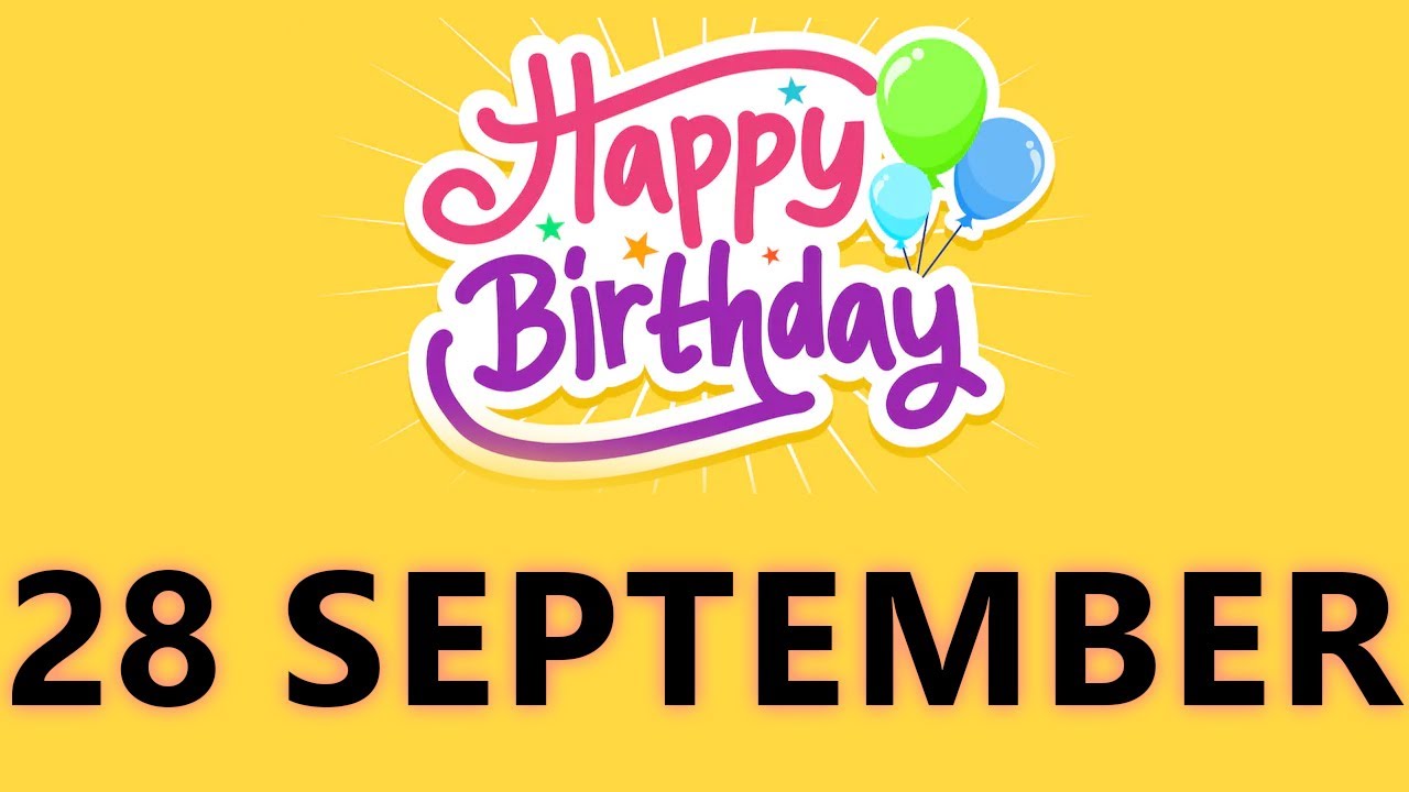 Happy Birthday to all who have Birthday on 28 September - Birthday Wish ...