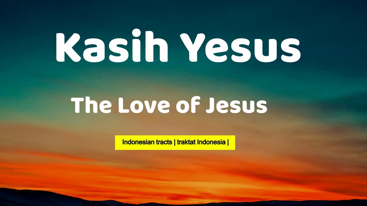 Kasih Yesus | Risalah Injil dan Lembaga Alkitab | The Love of Jesus | # ...