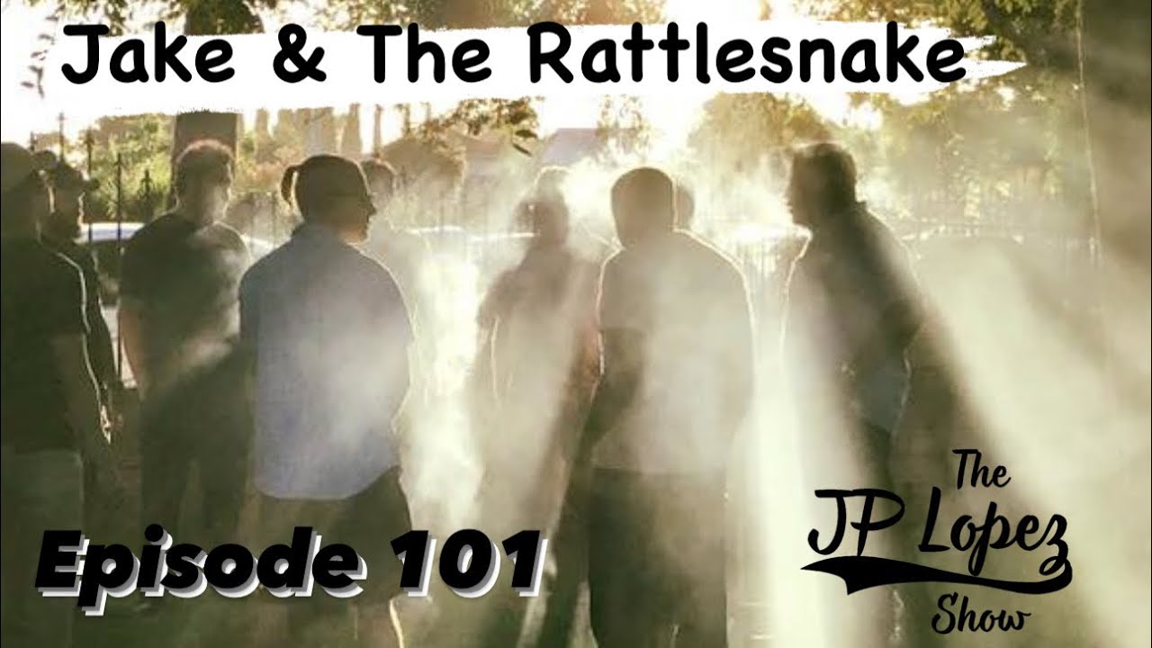The JP Lopez Show Podcast Episode 101 | Jake & The Rattlesnake - YouTube