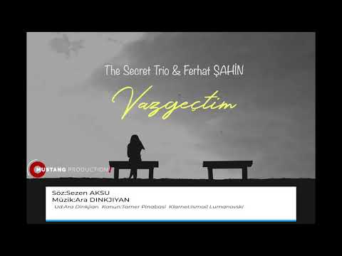 The Secret Trio & Ferhat ŞAHİN - Vazgeçtim