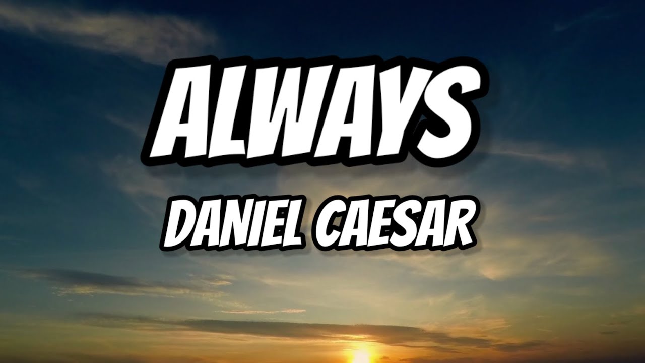 Daniel Caesar ~ Always (Lyrics) - YouTube