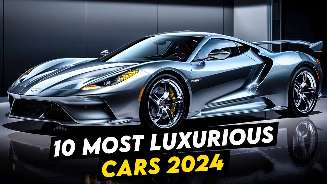 Top 10 Most Luxurious Cars of 2024 You NEED to See! - YouTube