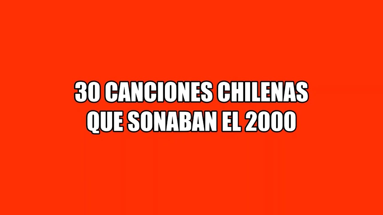 30 Canciones Chilenas que Sonaban el 2000 - YouTube