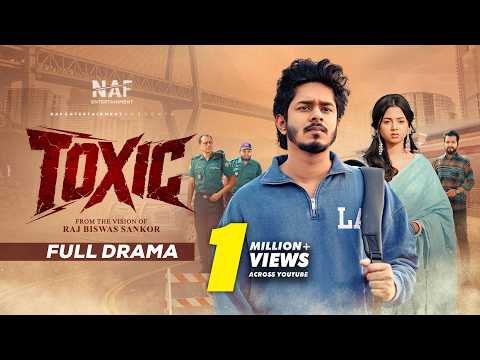 Toxic (টক্সিক) | Full Drama | Nirjon Nahuel | Arohi Mim | Raj Sankor | Bangla Natok 2026 | NAF