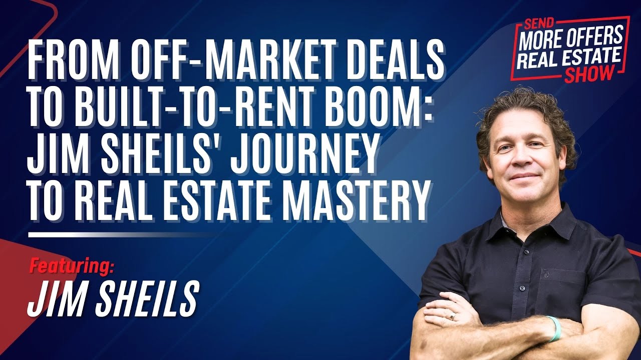 From Off-Market Deals to Built-to-Rent Boom: Jim Sheils' Journey to ...