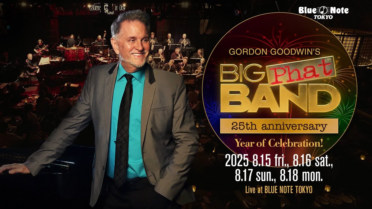 GORDON GOODWIN'S BIG PHAT BAND"25th Anniversary" Year of Celebration! : BLUE NOTE TOKYO 2025 ...