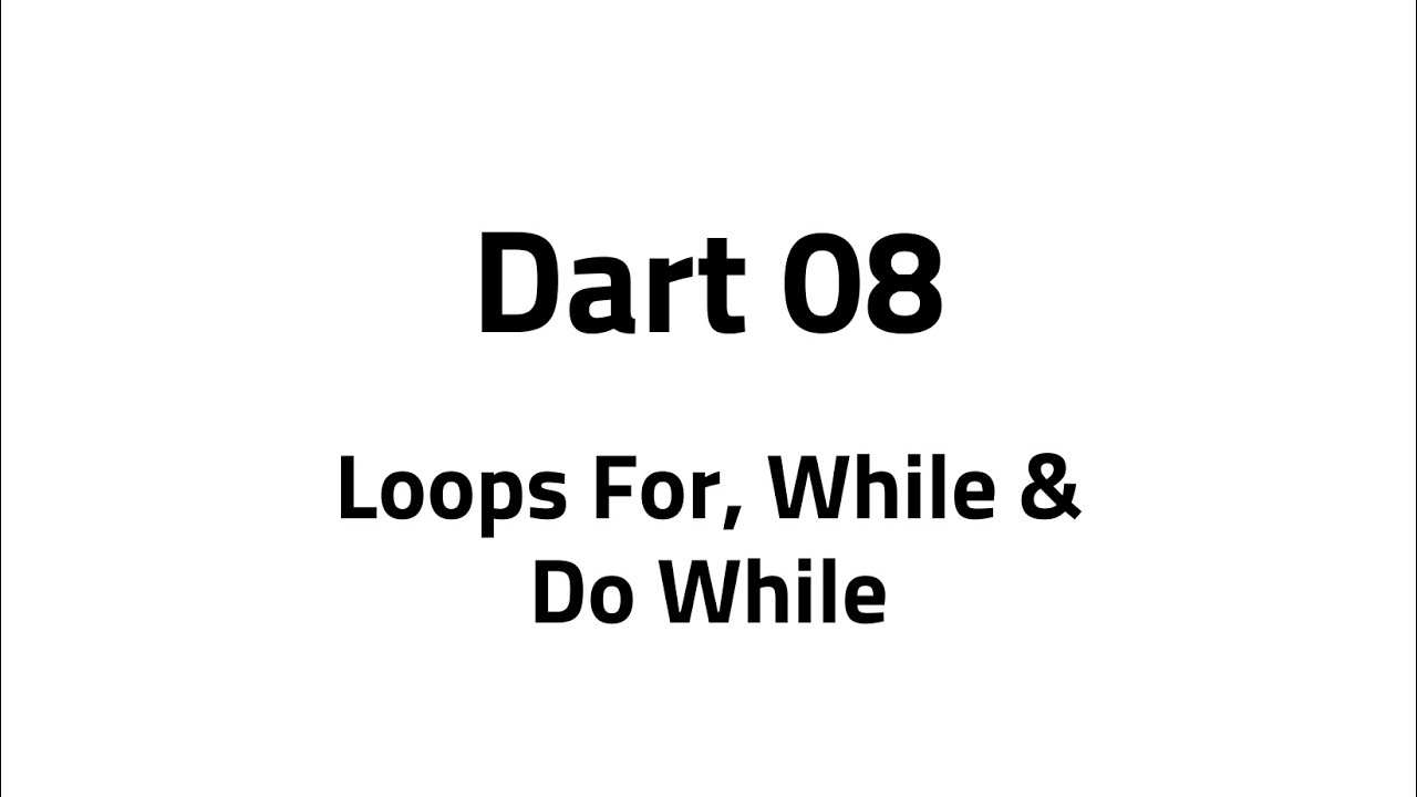 Dart #08 Basics – Loops: for, while, do-while & changing steps - YouTube