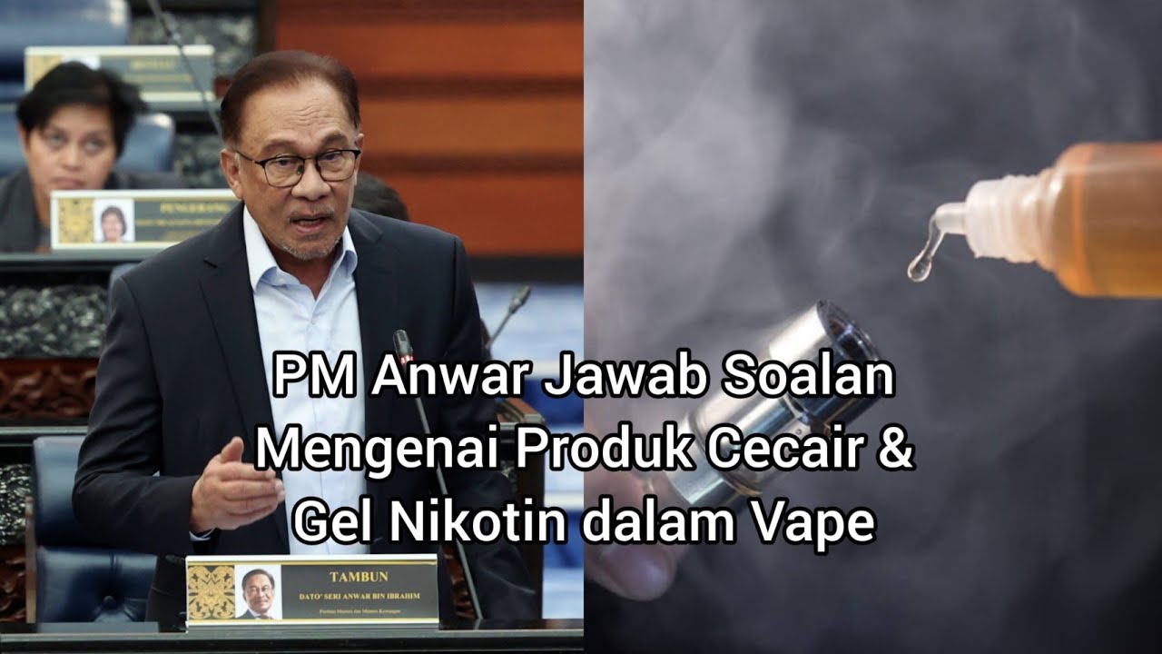 PM Anwar Ibrahim Jawab Soalan Mengenai Produk Cecair & Gel Nikotin ...