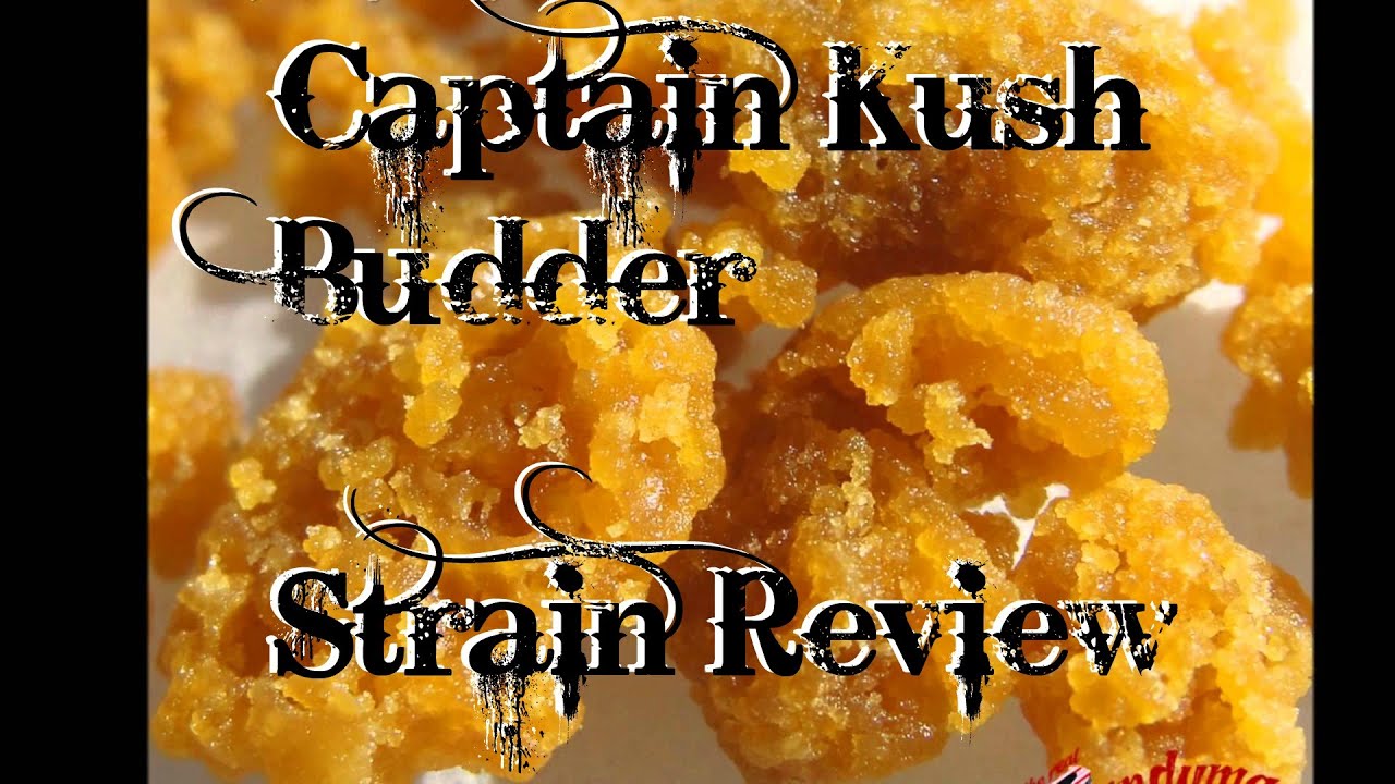 Captain Kush Budder ( Sativa ) Review - YouTube