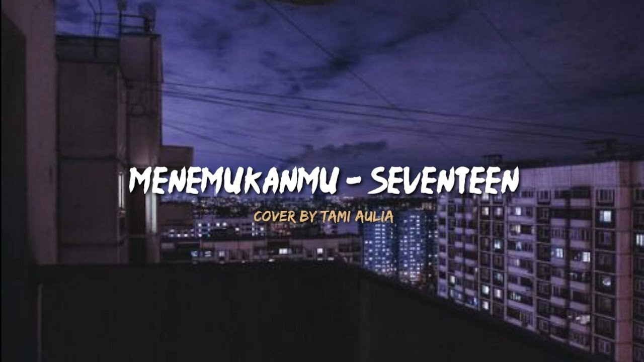 MENEMUKANMU - SEVENTEEN || Cover & Lirik (Official Lirik Video) - YouTube