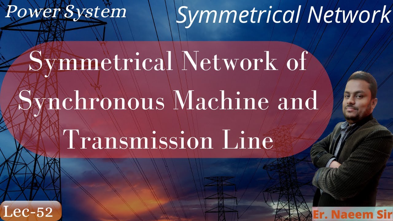 Sequence Network of Synchronous Machine and Transmission Line | Lec-52 ...