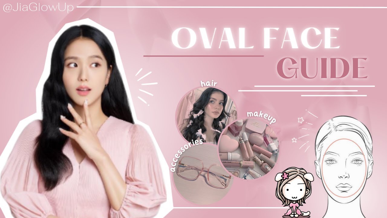The Oval Face Guide!! 🎀୭ ˚. ᵎᵎ JiaGlowUp!! - YouTube