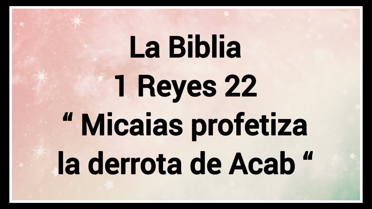 La Biblia 1 Reyes 22 “ Micaias profetiza la derrota de Acab “ - YouTube