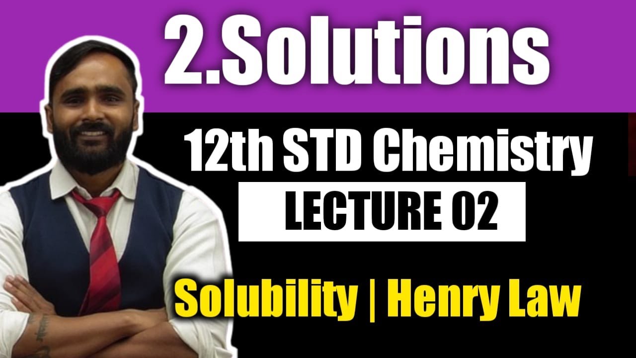 12th Chemistry Solutions Lecture 02 Solubility Henry Law Pradeep Giri Sir Youtube