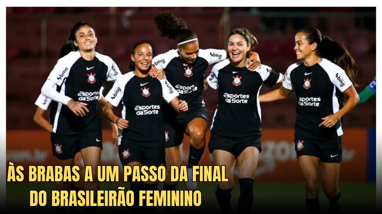 AS BRABAS A UM PASSO DA FINAL DO BRASILEIRÃO FEMININO - YouTube