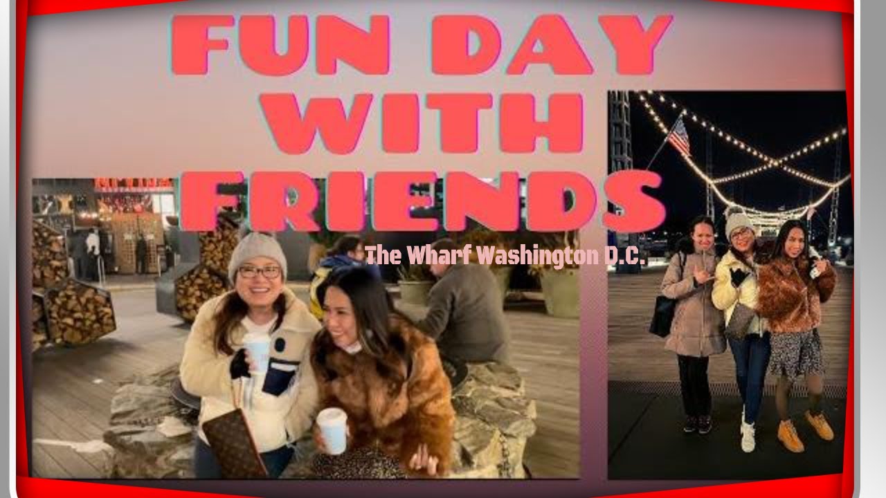 FUN DAY WITH FRIENDS. @ The Wharf Washington D.C. - YouTube