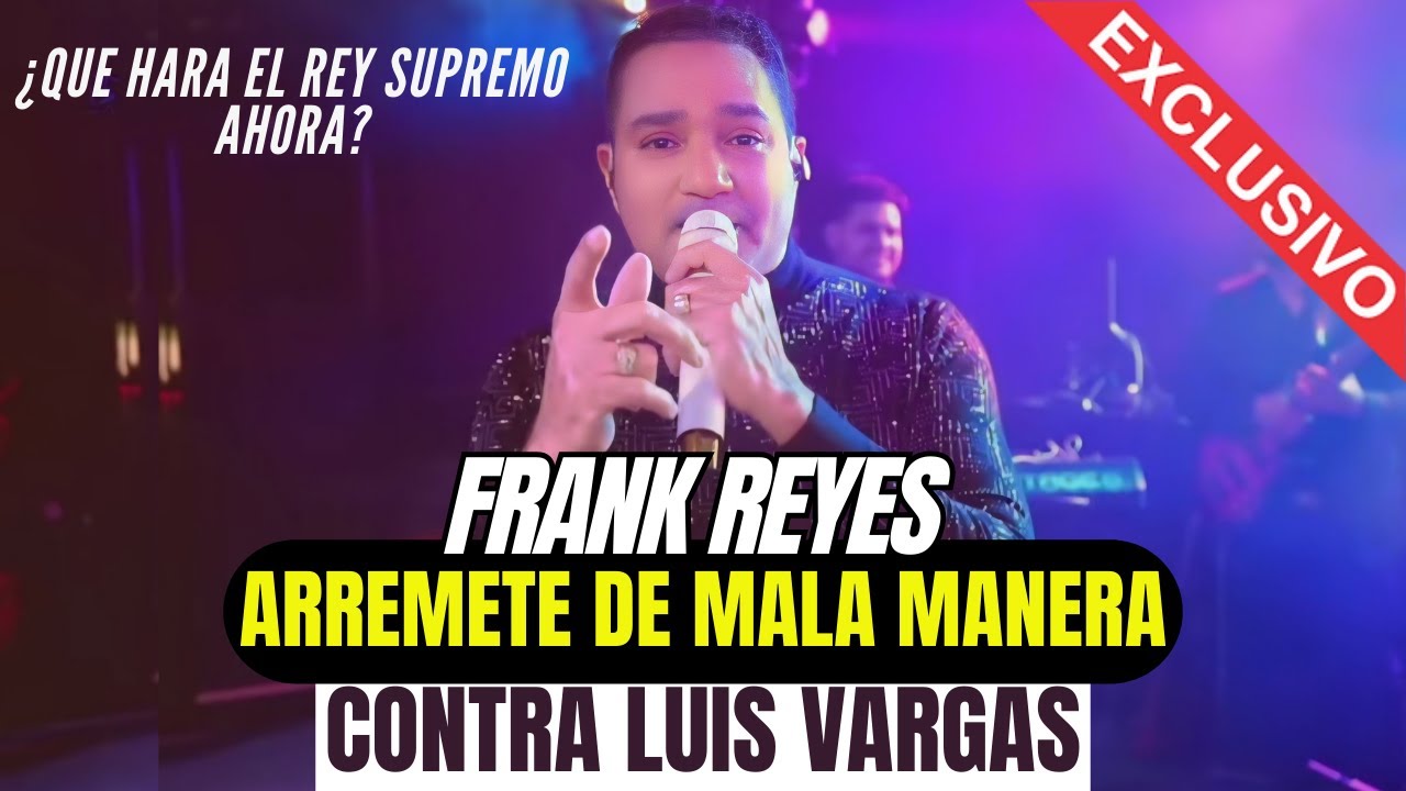FRANK REYES ARREMETE CONTRA LUIS VARGAS Y DE MALA MANERA! WOW - YouTube