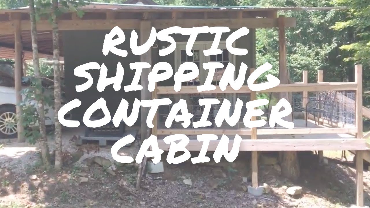 Rustic Shipping Container Cabin - YouTube
