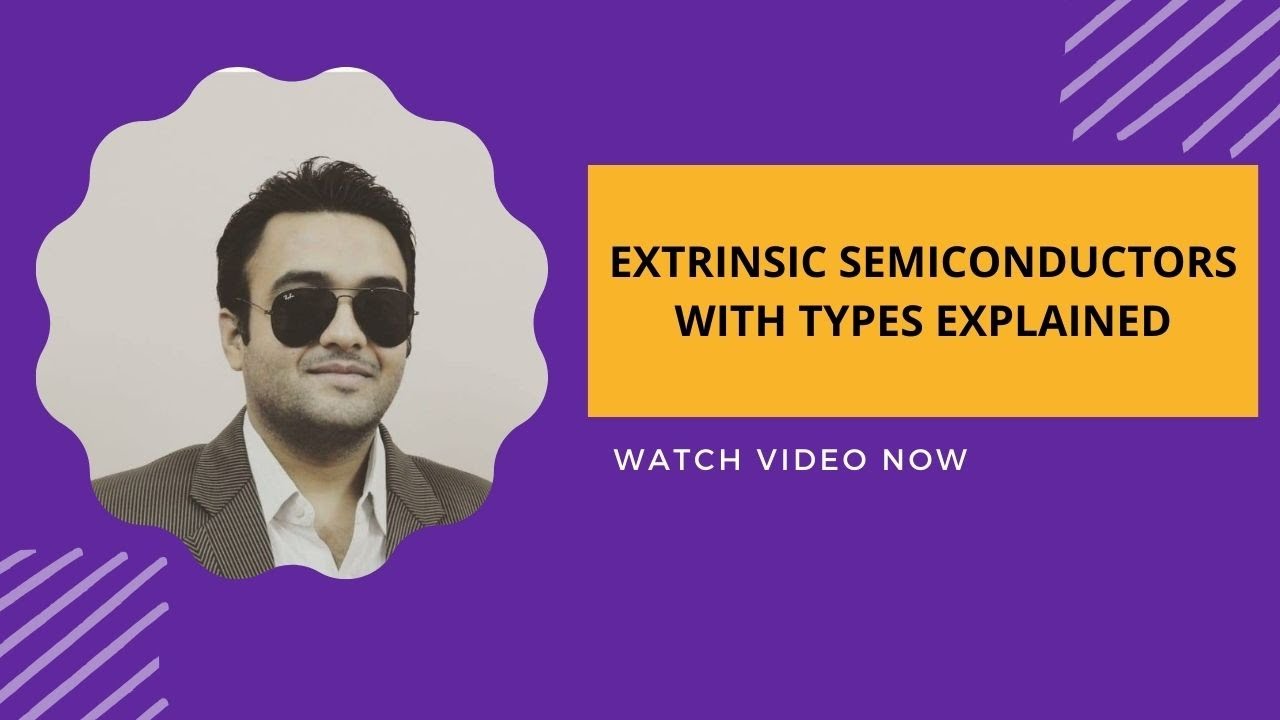 DISCUSS EXTRINSIC SEMICONDUCTORS IN ELECTRONICS WITH TYPES - YouTube