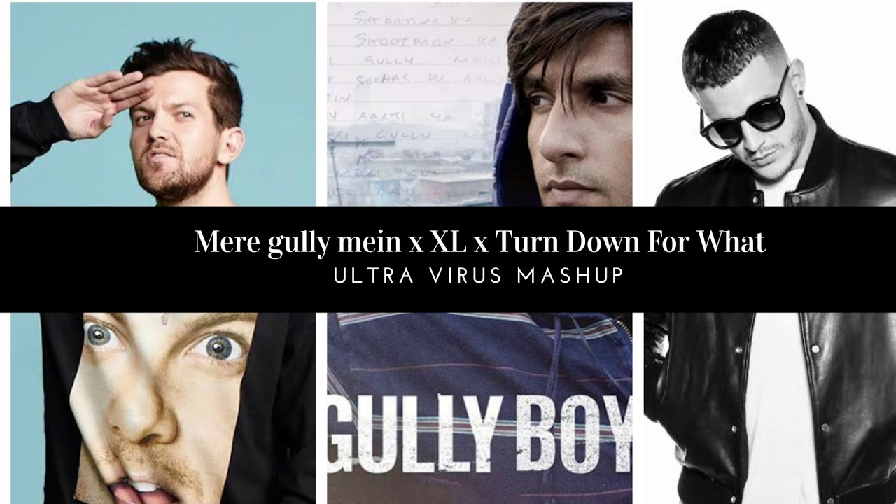 Mere Gully Mein x XL x Turn Down For What (Ultra Virus Mashup) - YouTube