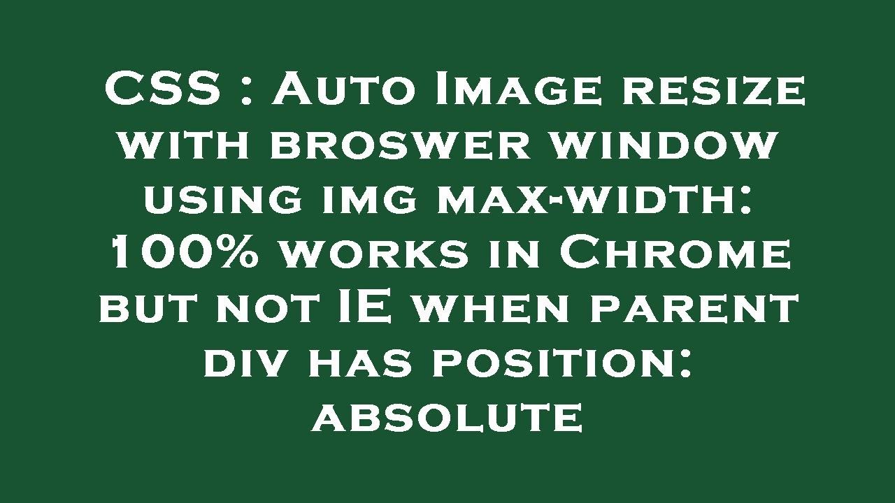 Css Auto Image Resize With Broswer Window Using Img Max Width 100 Works In Chrome But Not Ie 6612