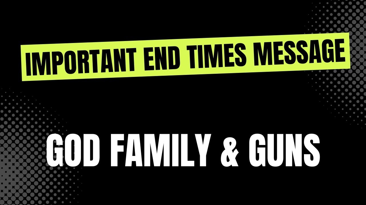 Important End Times Message From God Family & Guns - YouTube