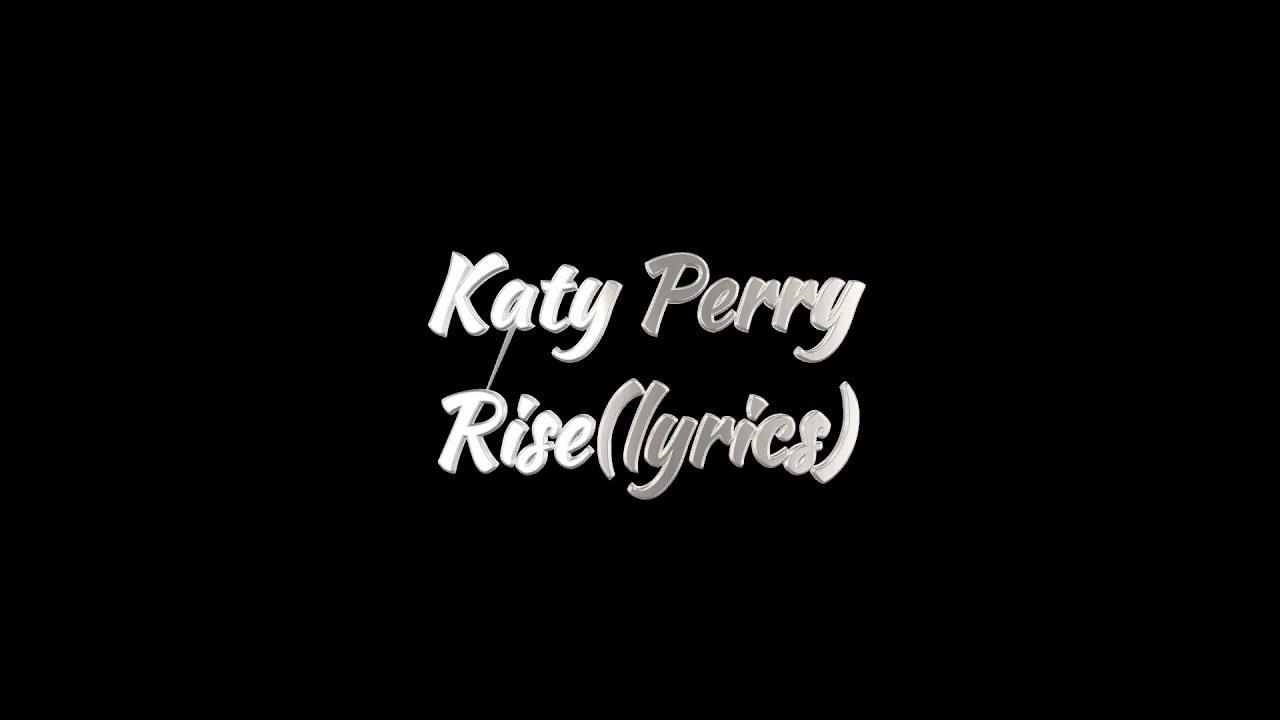 Katy Perry - Rise (lyrics) - YouTube