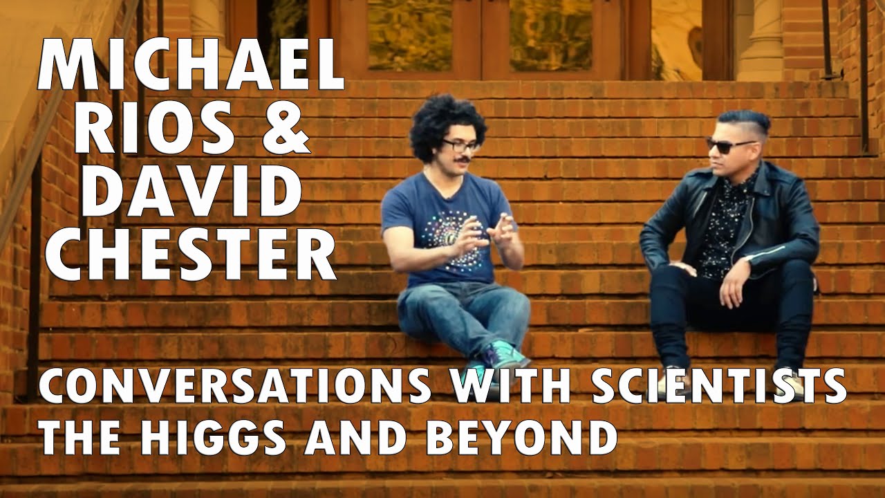 Michael Rios & David Chester - Conversations with Scientists: The Higgs ...