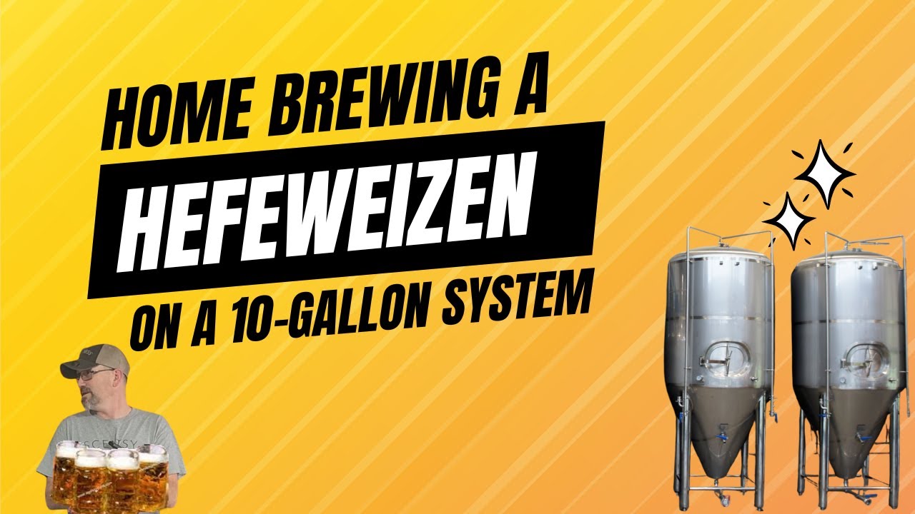 Brewing Up a Storm: Crafting a Delicious Hefeweizen on a 10-Gallon ...