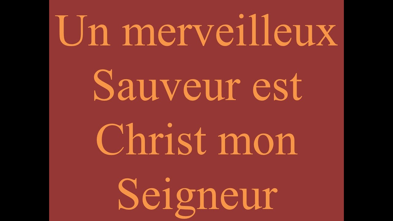 Un merveilleux Sauveur est Christ mon Seigneur - YouTube