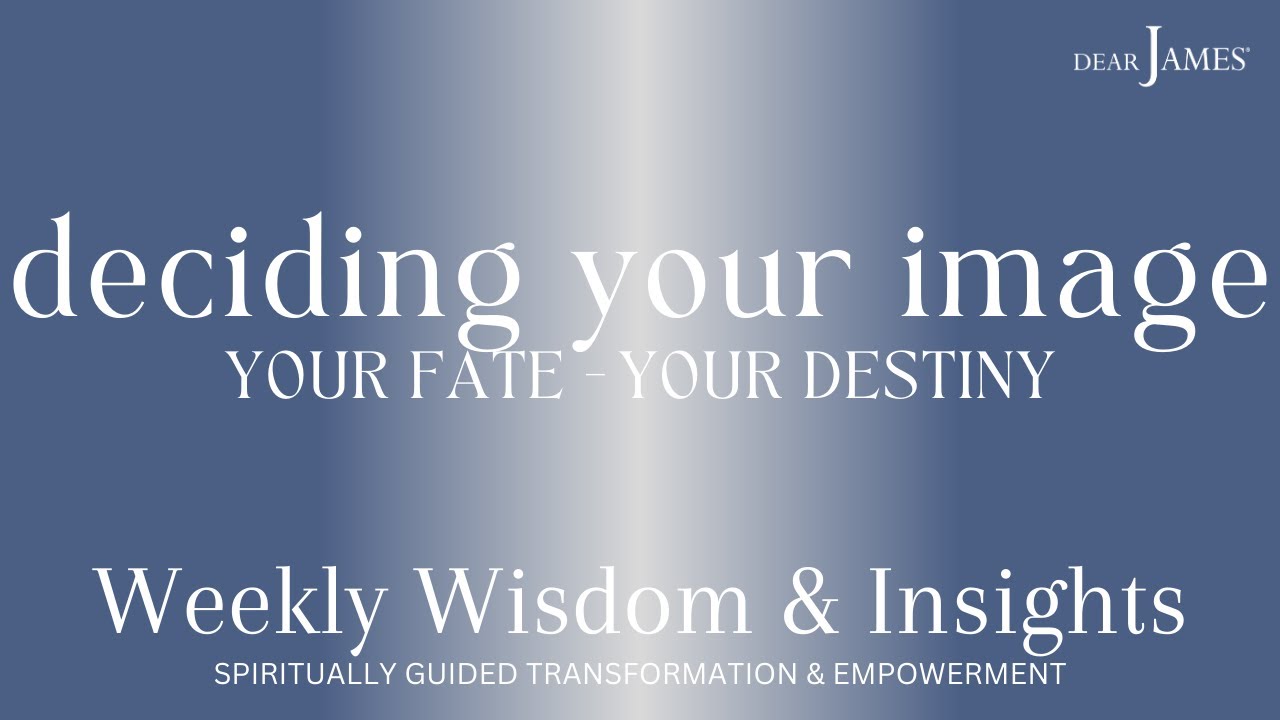 DECIDING YOUR IMAGE 🌟 YOUR FATE 🌟 YOUR DESTINY 🌟 DEARJAMES - WEEKLY ...