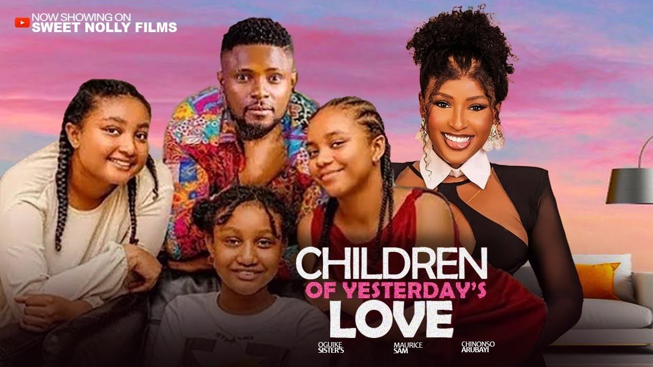 CHILDREN OF YESTERDAY'S LOVE - Maurice Sam, Chinonso Arubayi, Oguike ...