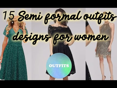 15 Semi Formal Outfits Designs for Women | Semi Formal Outfit Women 