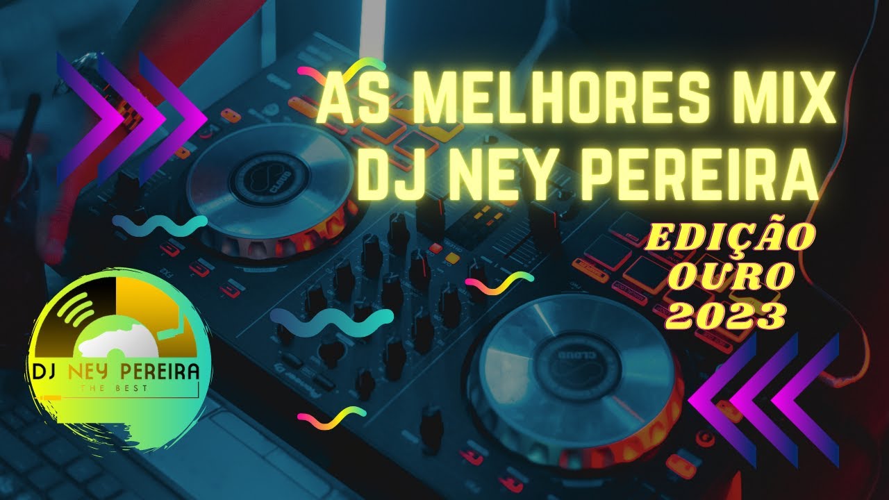 EDIÇÃO OURO 2023/ AS MELHORES MIX DJ NEY PEREIRA - YouTube
