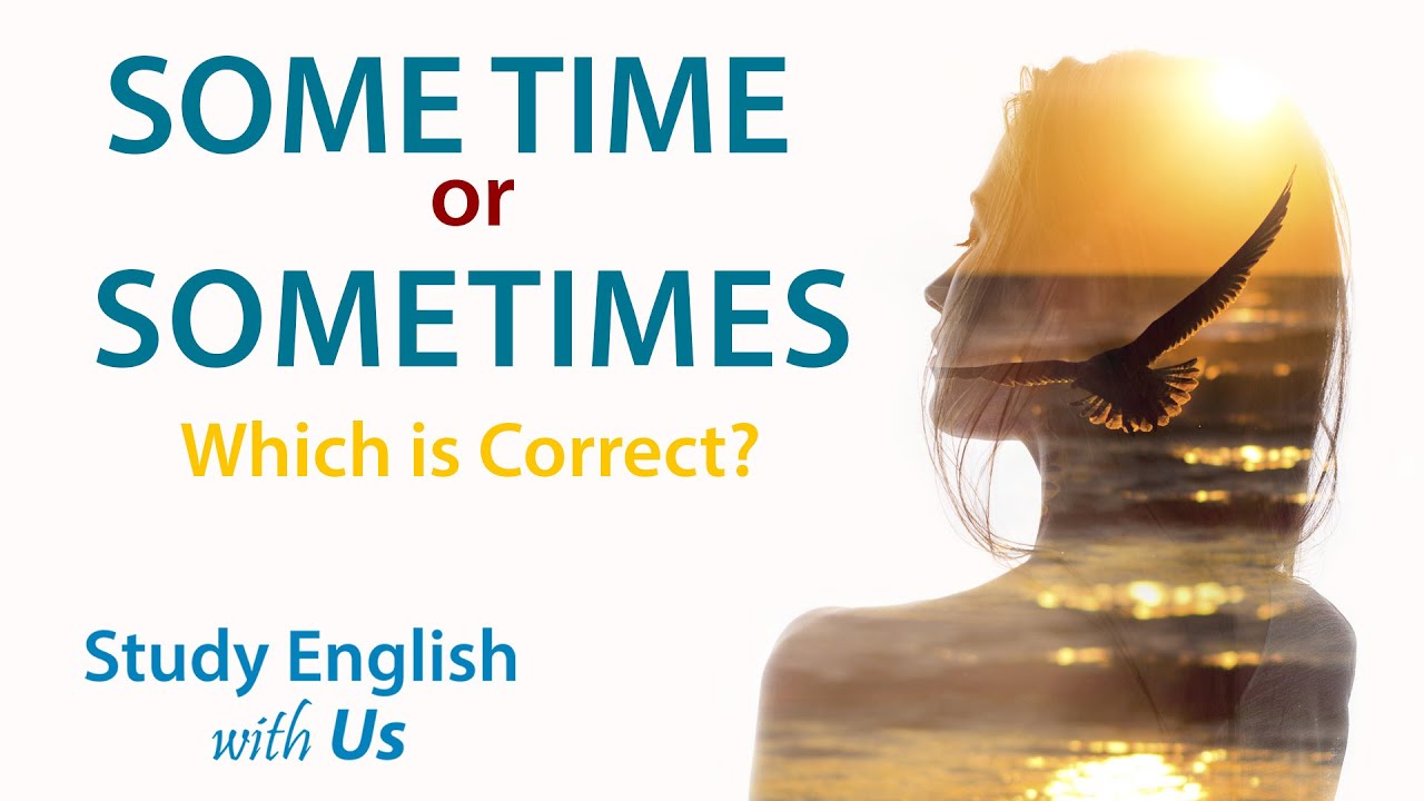 Some Time or Sometimes - Which is Correct - YouTube