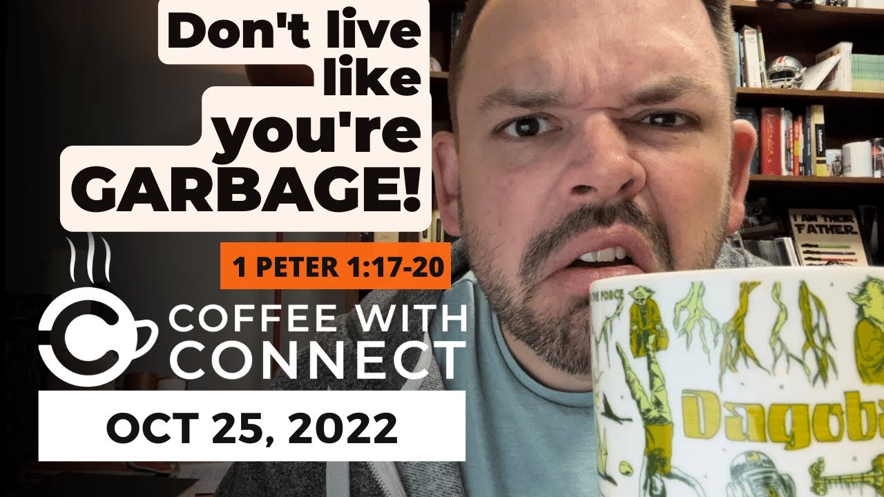 Don’t live like you’re GARBAGE! | Coffee with Connect, Oct 25, 2022 ...