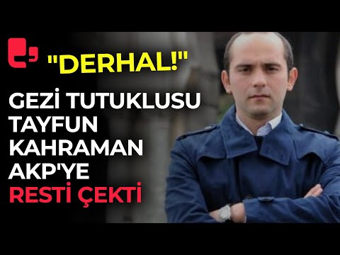 Gezi tutuklusu Tayfun Kahraman AKP'ye resti çekti: \