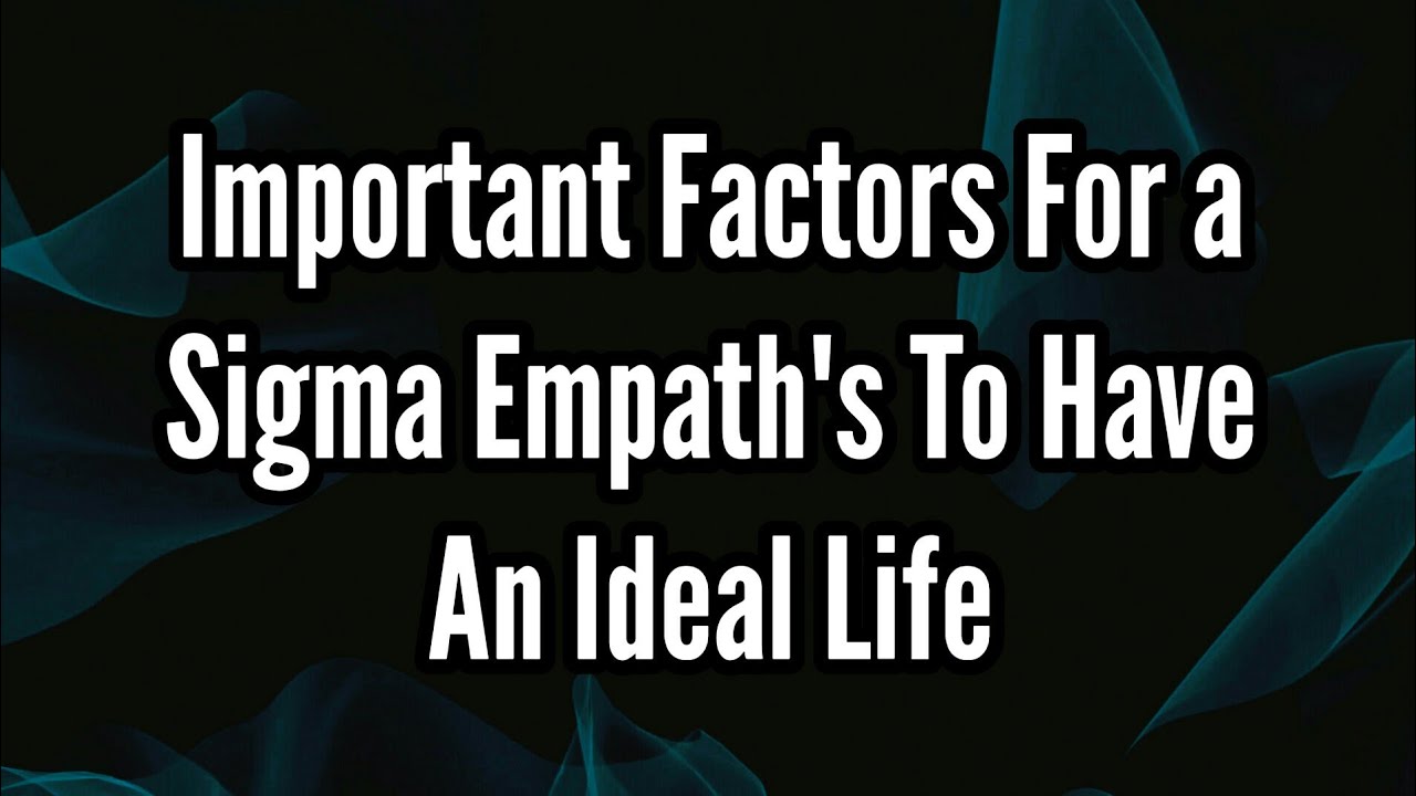 Important Factors For a Sigma Empath's To Have a Ideal Life - YouTube