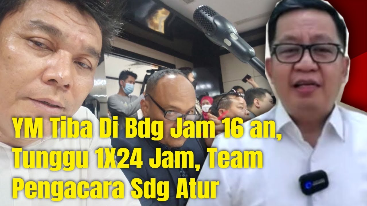 YM Tiba Di Bdg Jam 16 an, Tunggu 1X24 Jam, Team Pengacara Sdg Atur ...