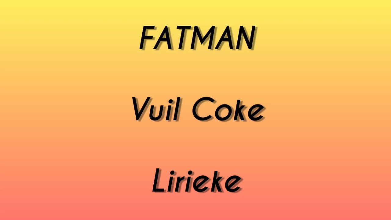 FATMAN - Vuil Coke (Lirieke) Chords - Chordify