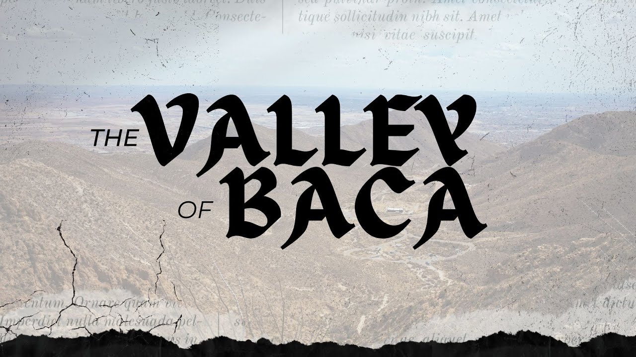 The Valley of Baca - YouTube