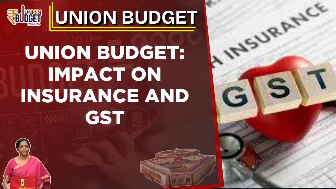 Will the Union Budget 2025 Impact Life Insurance Companies and GST ...