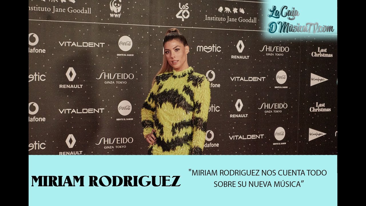 MIRIAM RODRÍGUEZ NOS LO CUENTA TODO SOBRE SU NUEVA MÚSICA | LOS40 MUSIC ...