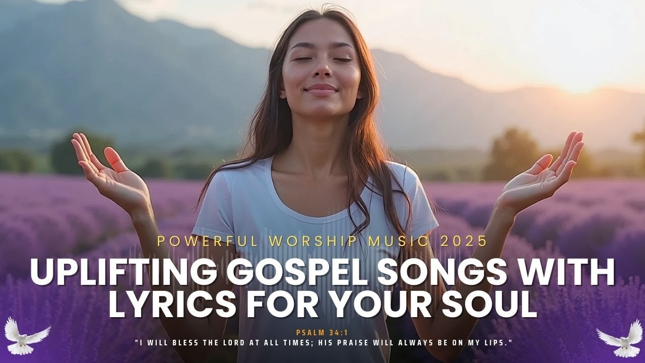 Powerful Worship Music 2025 | Uplifting Gospel Songs with Lyrics for ...
